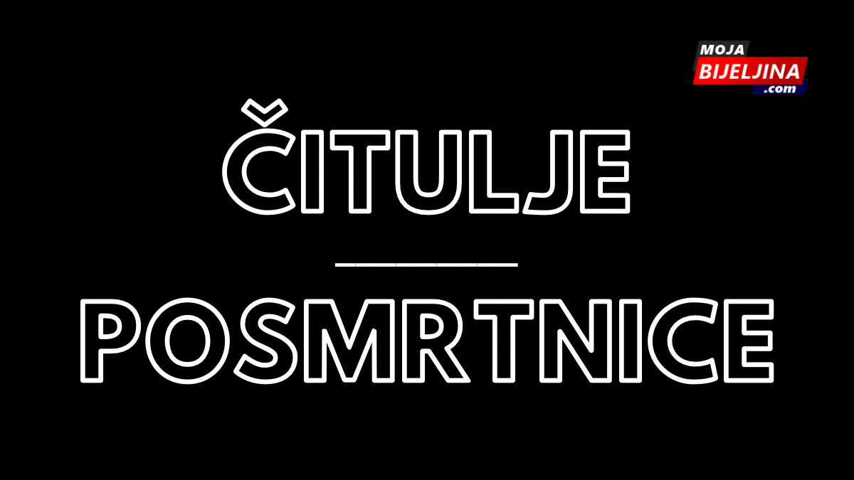 Čitulje - Posmrtnice - Moja Bijeljina